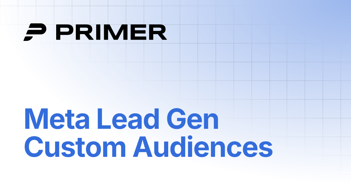 Meta Lead Gen Custom Audiences | sayprimer.com