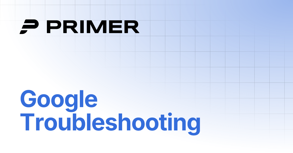 Google Troubleshooting | sayprimer.com